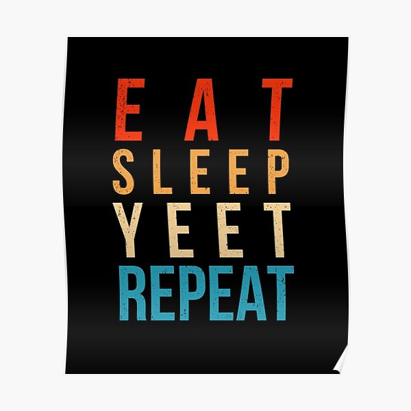 "Eat Sleep Yeet Repeat - Funny Viral Dance Slogan Meme" Poster by ...