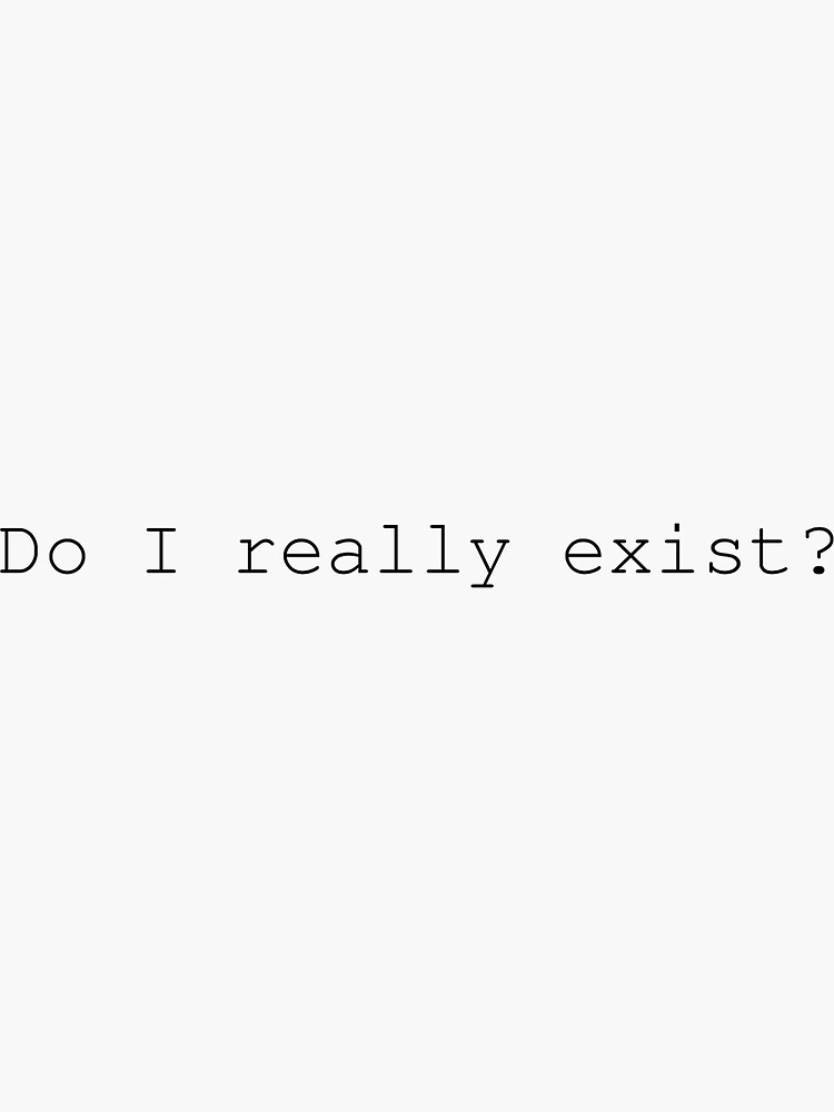 "Do I really exist?" Sticker for Sale by bostonlive | Redbubble