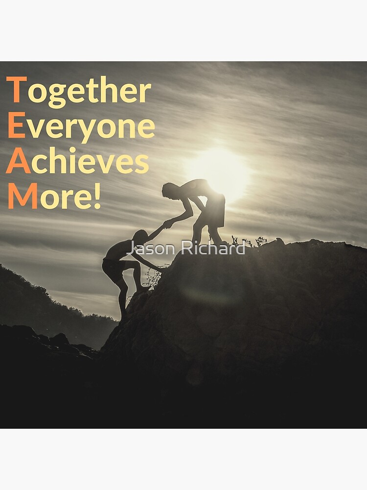 "TEAM together everyone achieves more" Poster for Sale by jrichard99 ...