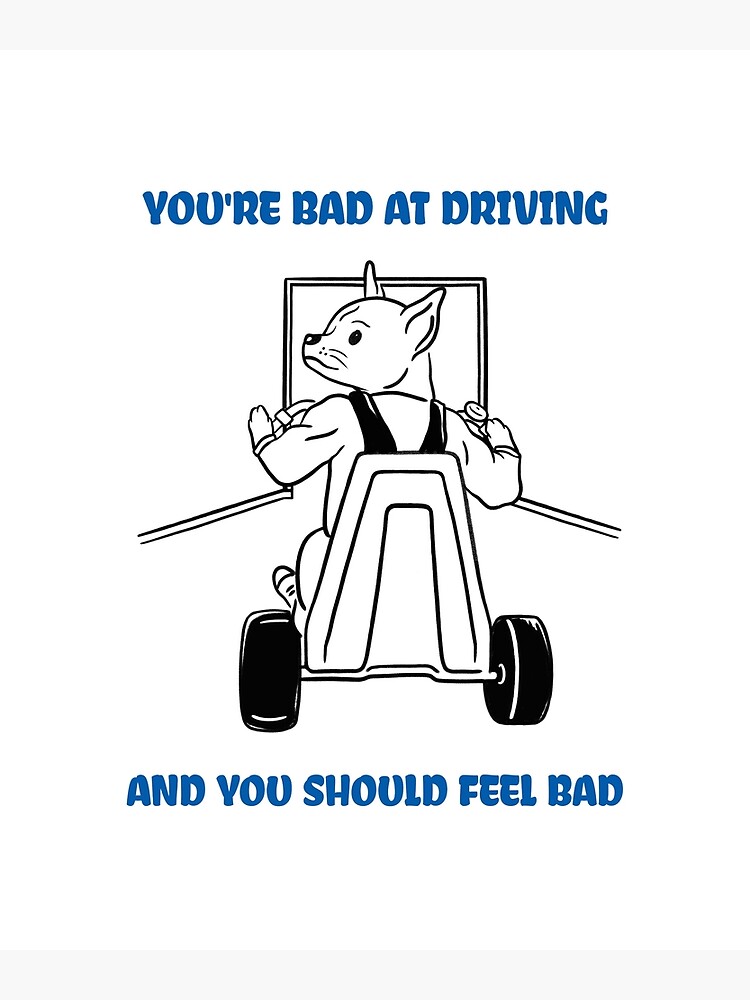 "Bad Driver | Driving Dog | Mean Memes" Art Print for Sale by Zaralux ...