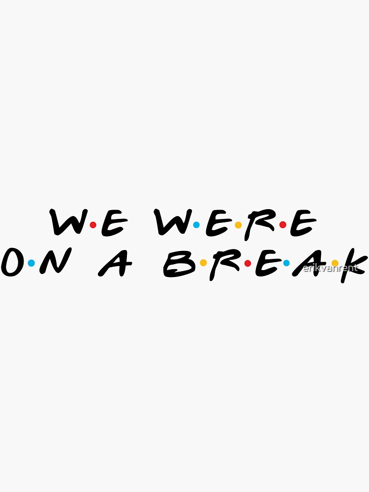 "We were on a break" Sticker for Sale by erikvanrent | Redbubble