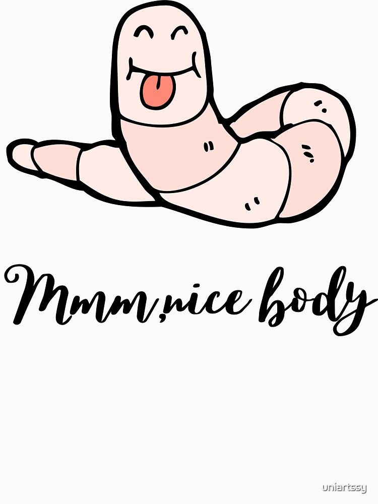 "Mmm,Nice Body " T-shirt by uniartssy | Redbubble