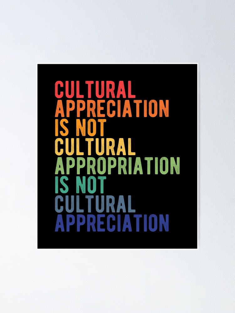 "Cultural Appreciation is not Cultural Appropriation" Poster for Sale ...