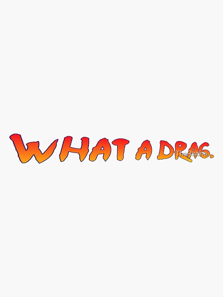 ""What A Drag."" Sticker for Sale by TheRistina | Redbubble