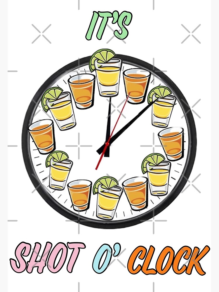 "Shot O Clock" Poster for Sale by carlyveasy | Redbubble
