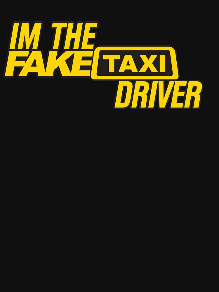 "Funny Design - I'm The Fake Taxi Driver" T-shirt for Sale by ...