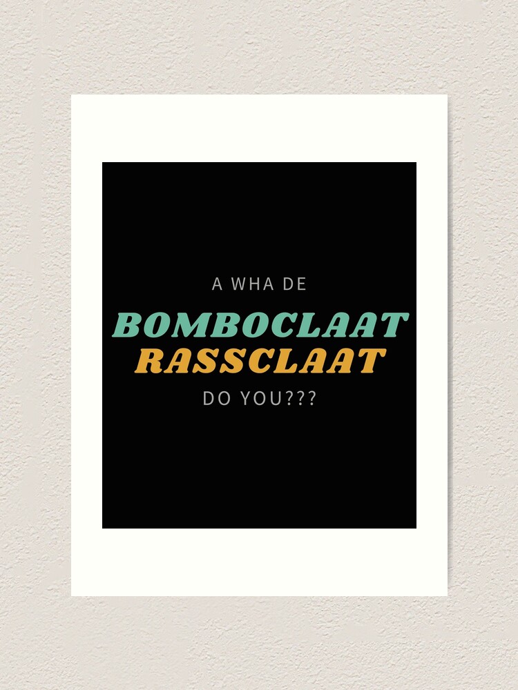 "Rassclaat, bomboclaat, bomboclaat friends, bomboclaat literal meaning ...