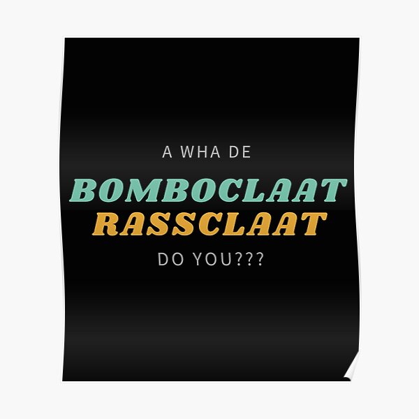 "Rassclaat, bomboclaat, bomboclaat friends, bomboclaat literal meaning ...
