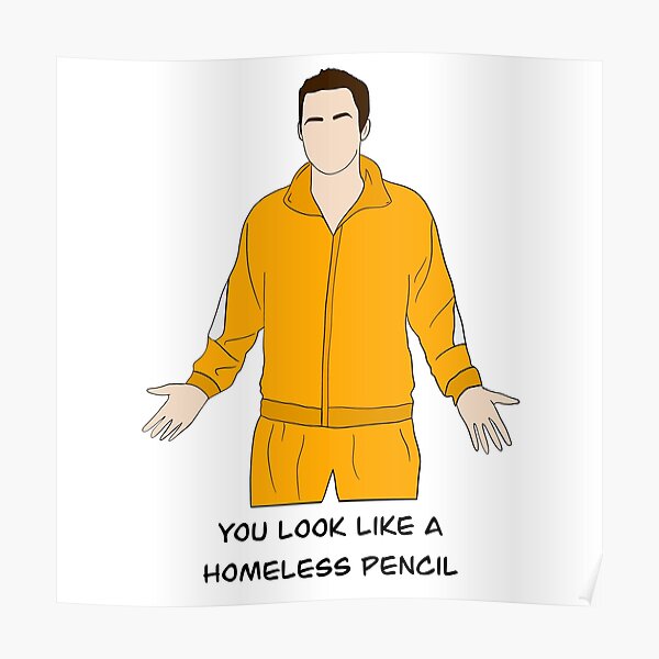 "You Look Like A Homeless Pencil - Nick (in White)" Poster by ...
