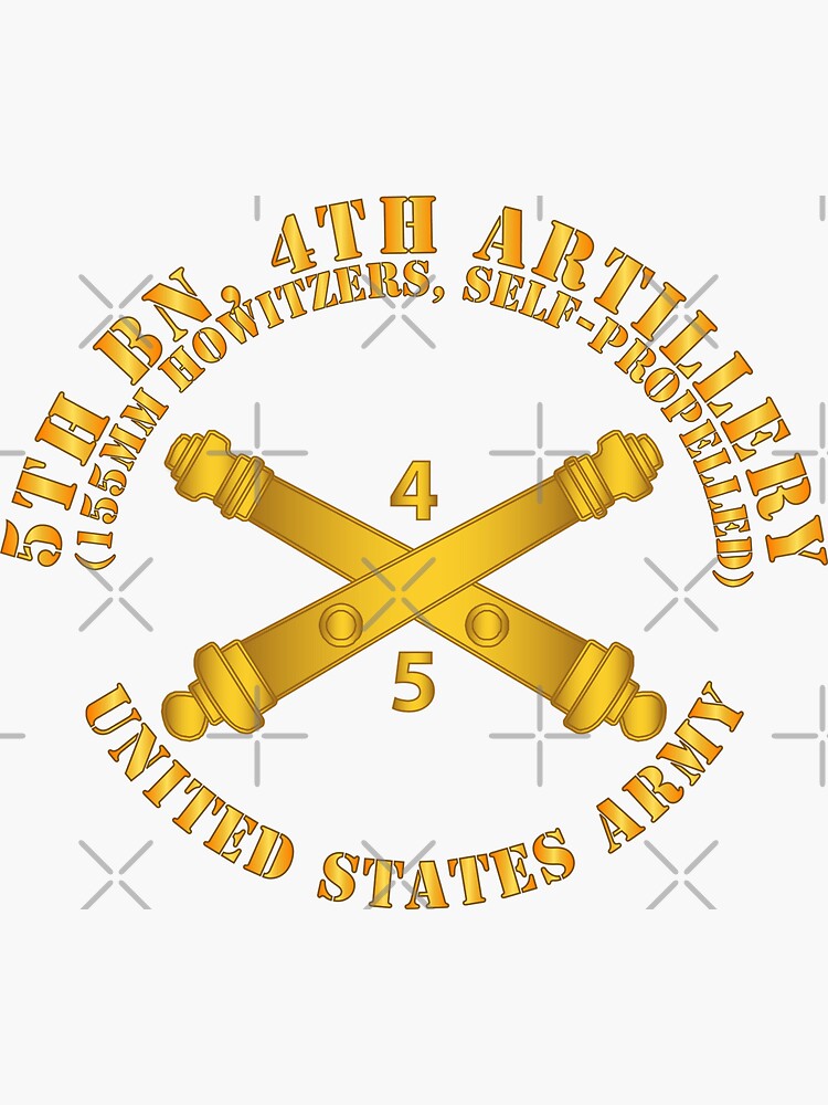 "Army - 5th Bn 4th Field Artillery Regt - 155mm w Arty Br" Sticker for ...