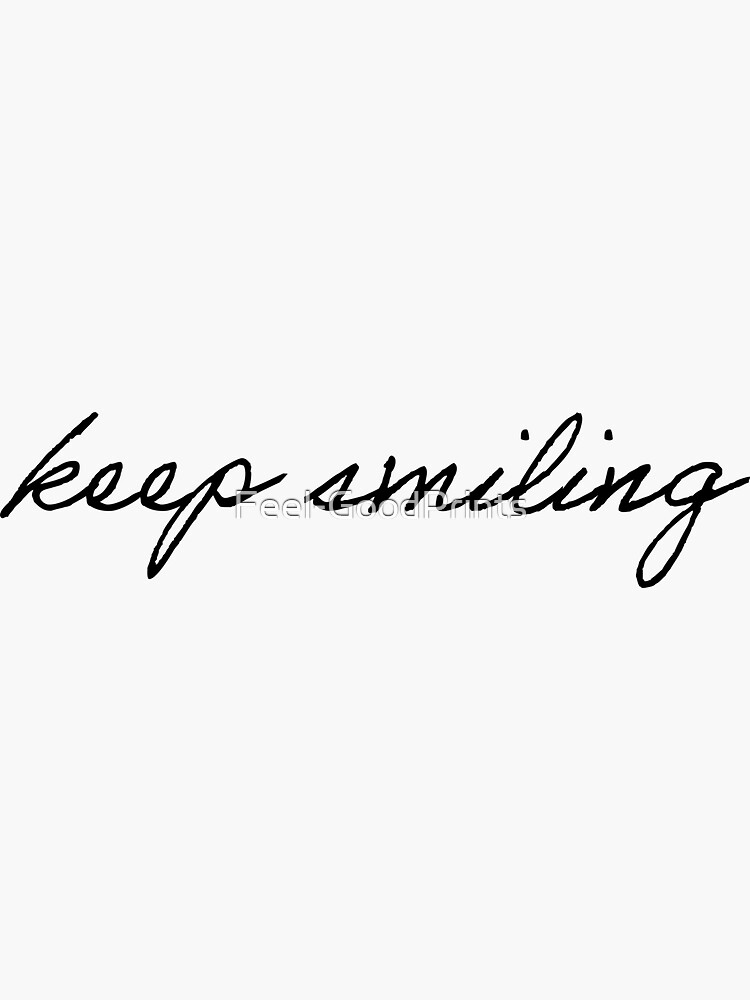 ""keep smiling"" Sticker for Sale by Feel-GoodPrints | Redbubble
