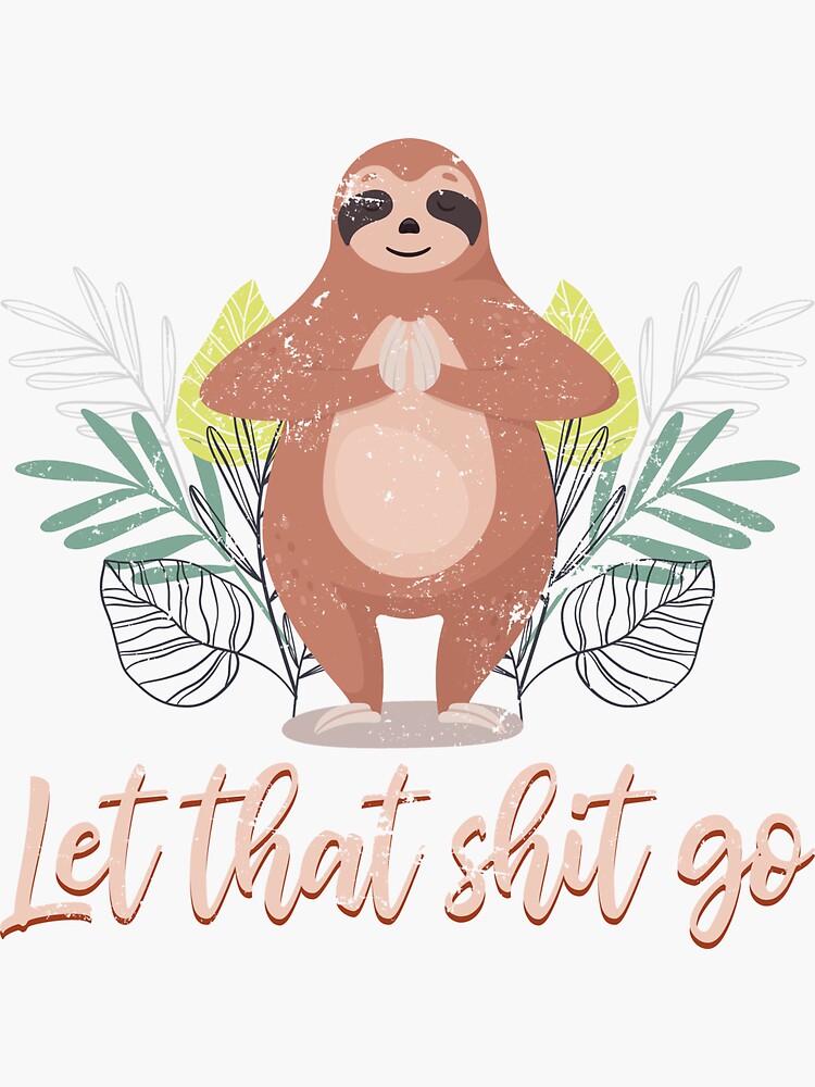 "Let That Shit Go Sloth" Sticker for Sale by bestshirtdesign | Redbubble