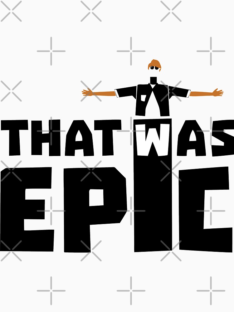 "ThatWasEpic That Was Epic" T-shirt for Sale by benny0291 | Redbubble ...
