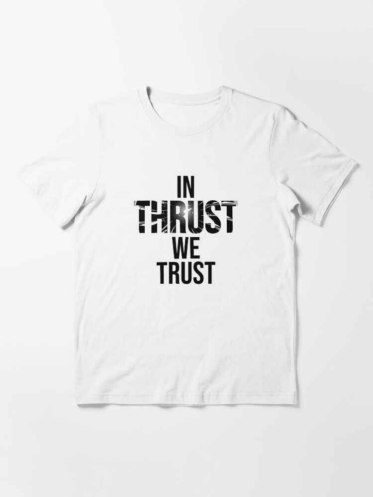 "In Thrust We Trust" T-shirt for Sale by LimaEchoAlpha | Redbubble | in ...