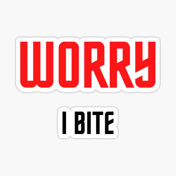"Worry, I bite" Sticker by jevens | Redbubble