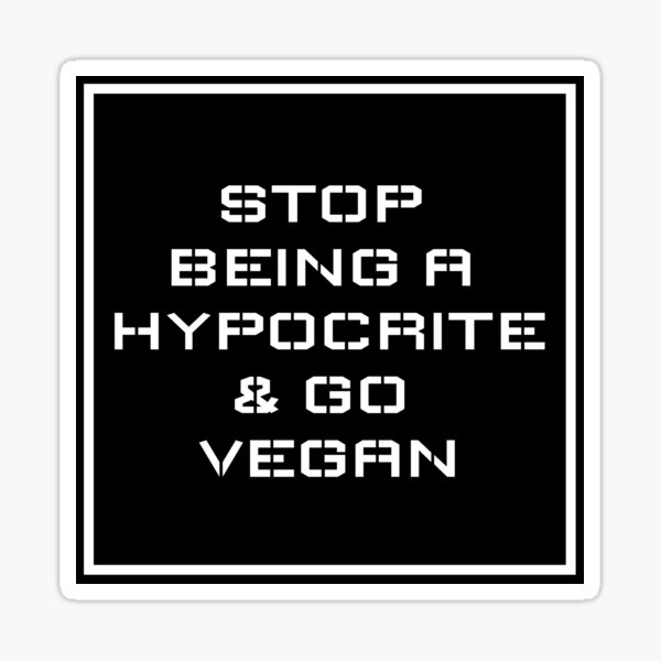 "Stop Being A Hypocrite & Go Vegan | Stencil Type Font with Border ...