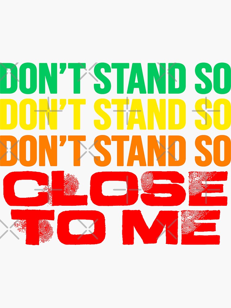 "Dont Stand So Close To Me" Sticker for Sale by frigamribe88 | Redbubble