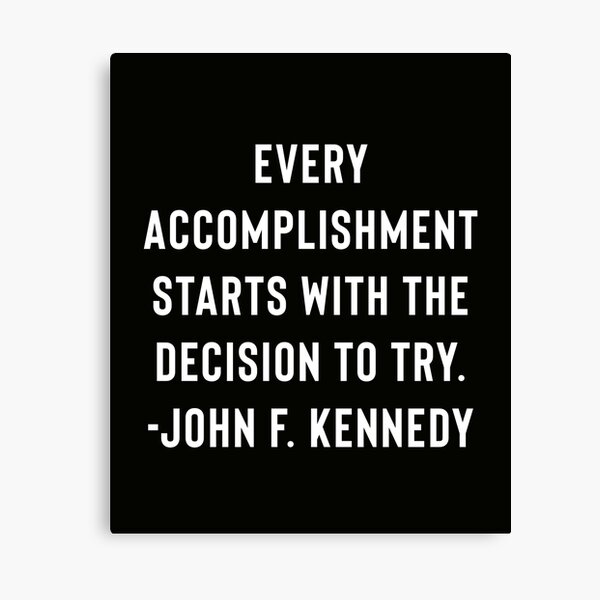 Every Accomplishment Starts With The Decision To Try Canvas Prints ...