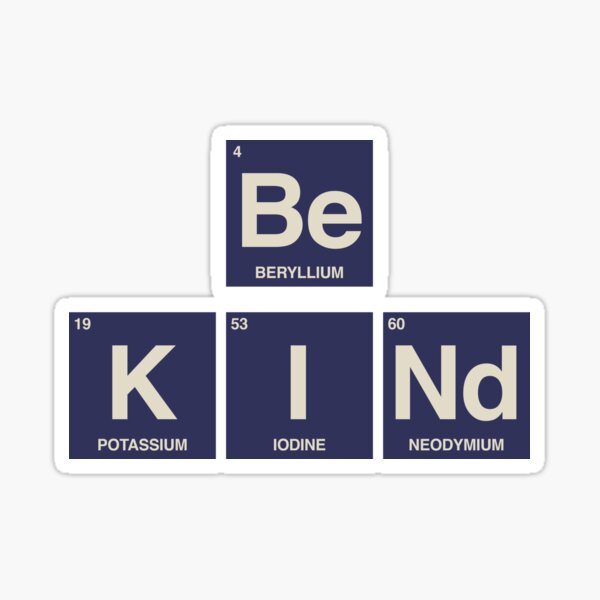 "Be Kind - Chemistry Periodic Table of Elements" Sticker for Sale by ...