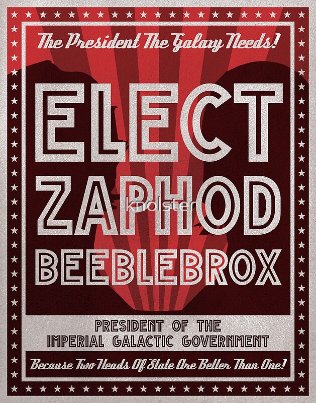 "Zaphod Beeblebrox Campaign Poster" by Andy Knol | Redbubble