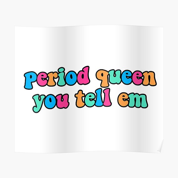 "period queen you tell em tiktok meme" Poster for Sale by KaylaH22 ...