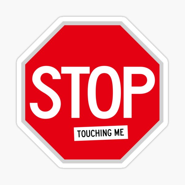 "Stop Touching me Stop Sign" Sticker for Sale by terra-cotta | Redbubble