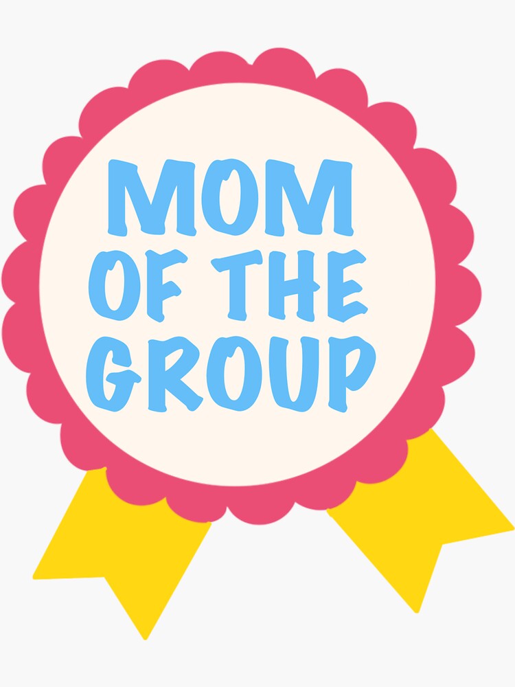 "Mom of the Group Award" Sticker by kristickers | Redbubble