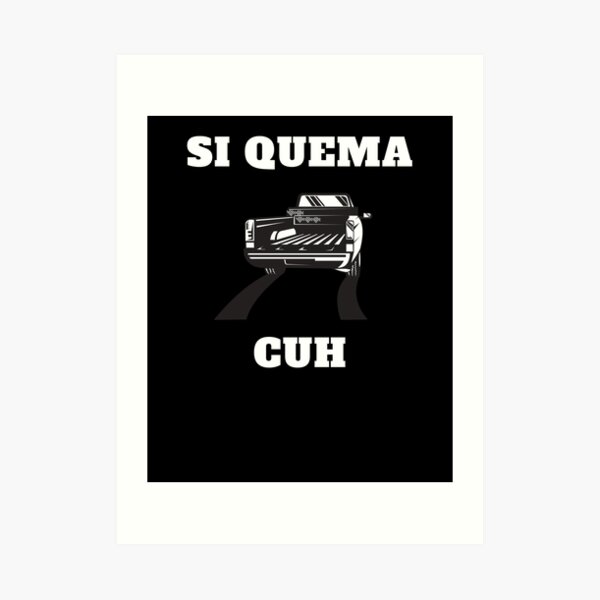 "Si quema cuh trokiando " Art Print by Jeangel97 | Redbubble