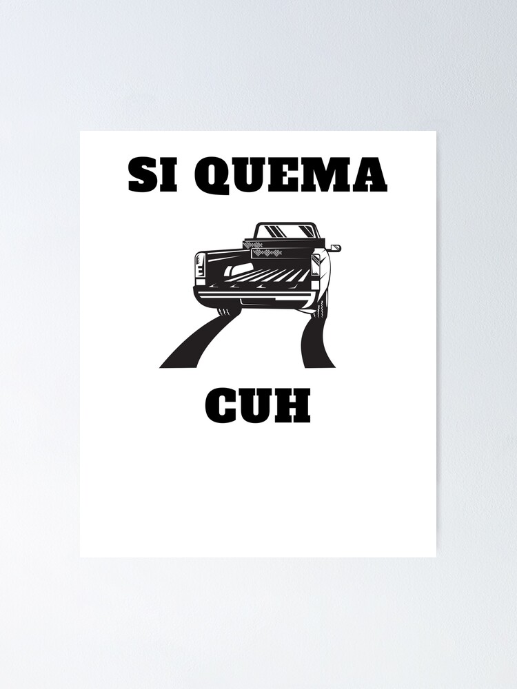 "Si quema cuh trokiando" Poster for Sale by Jeangel97 | Redbubble