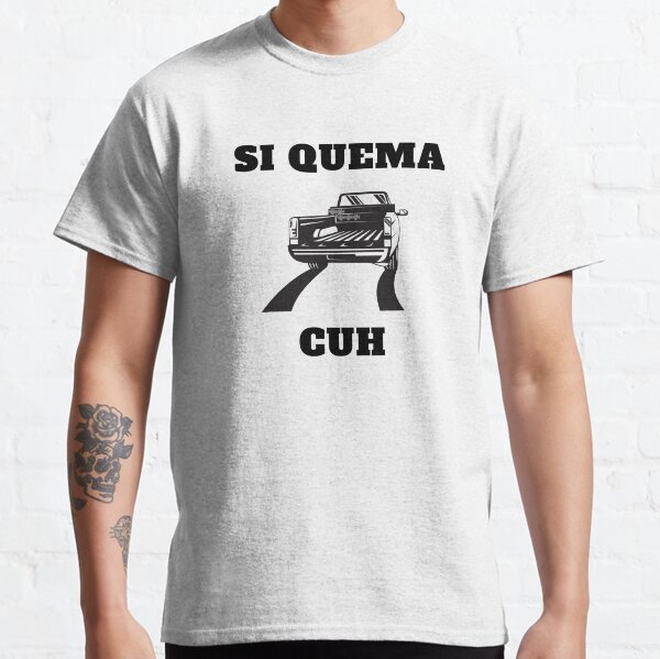 Si Quema Cuh Gifts & Merchandise | Redbubble