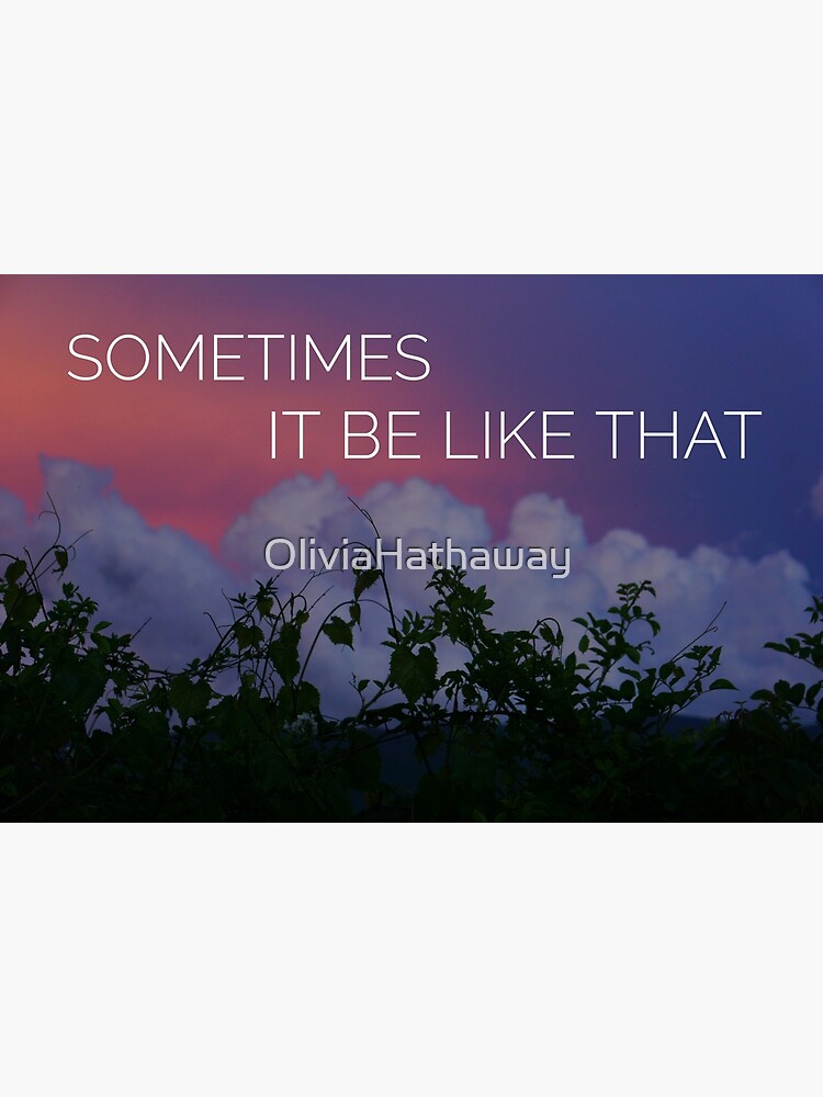 "Sometimes It Be Like That" Poster for Sale by OliviaHathaway | Redbubble