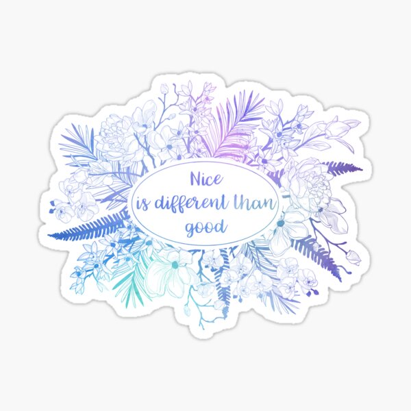 "Nice is Different Than Good" Sticker by blue-jay- | Redbubble
