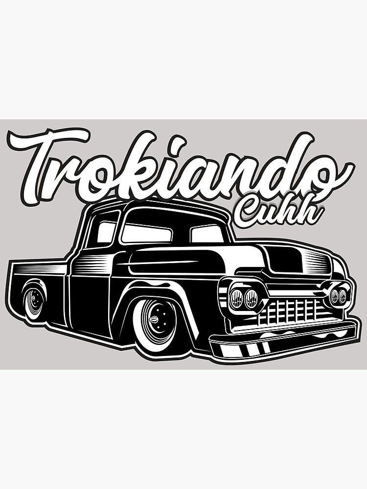 "Trokiando Cuhh Classic Pickup Truck Graphic" Poster for Sale by ...