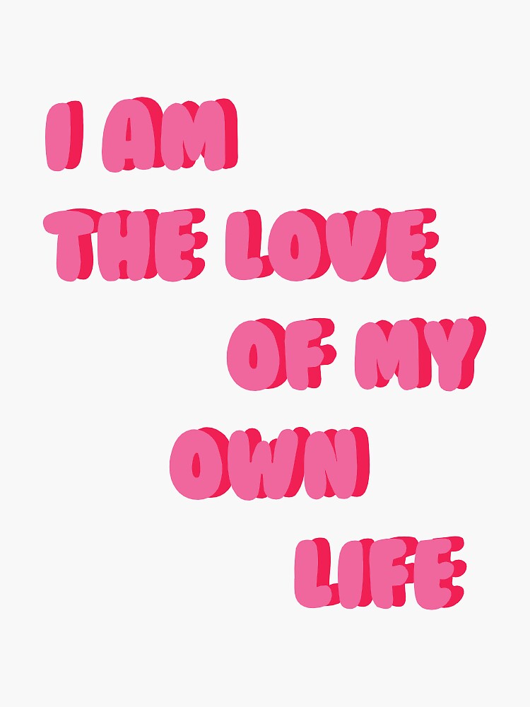 "I Am The Love of My Own Life Sticker" Sticker for Sale by ...