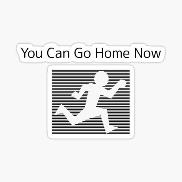 "You Can Go Home Now Motivational Quote " Sticker for Sale by halmarho ...