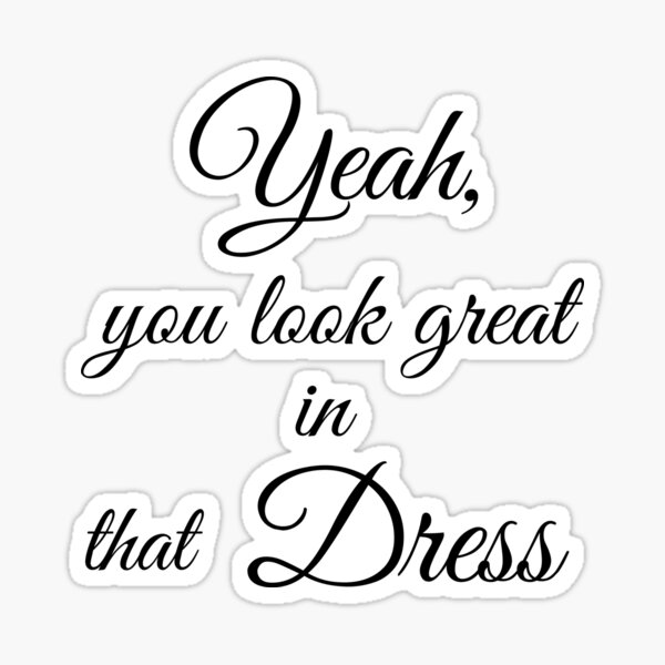 Yeah You Look Great In That Dress White Lie Party Ideas Sticker For yeah-you-look-great-in-that-dress-white-lie-party-ideas-sticker-for