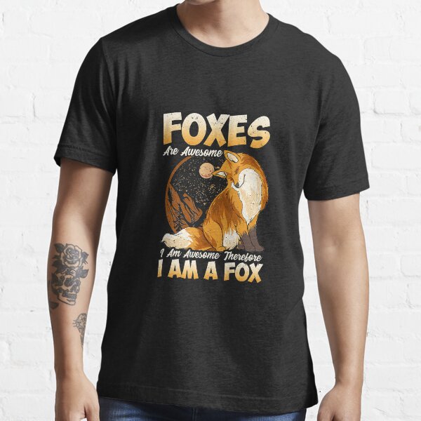 "Foxes Are Awesome I Am Awesome Therefore I Am A Fox" T-shirt for Sale ...