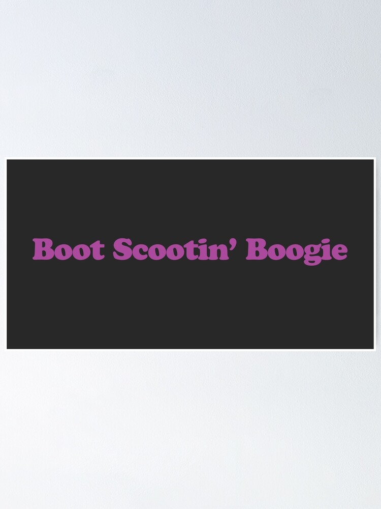 "Boot Scootin' Boogie " Poster by Feel-GoodPrints | Redbubble