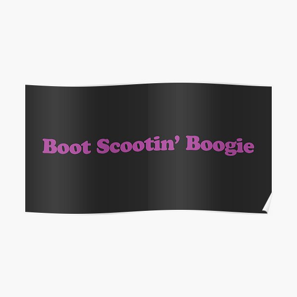 "Boot Scootin' Boogie " Poster by Feel-GoodPrints | Redbubble