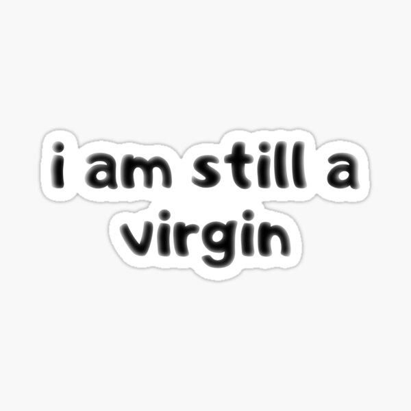 "i am still a virgin " Sticker for Sale by MyDogiestore | Redbubble