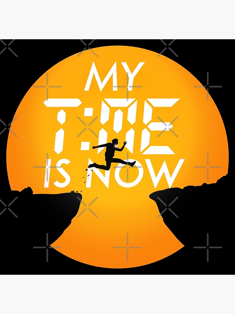 "My time is now motivational quotes" Poster for Sale by shaunj | Redbubble