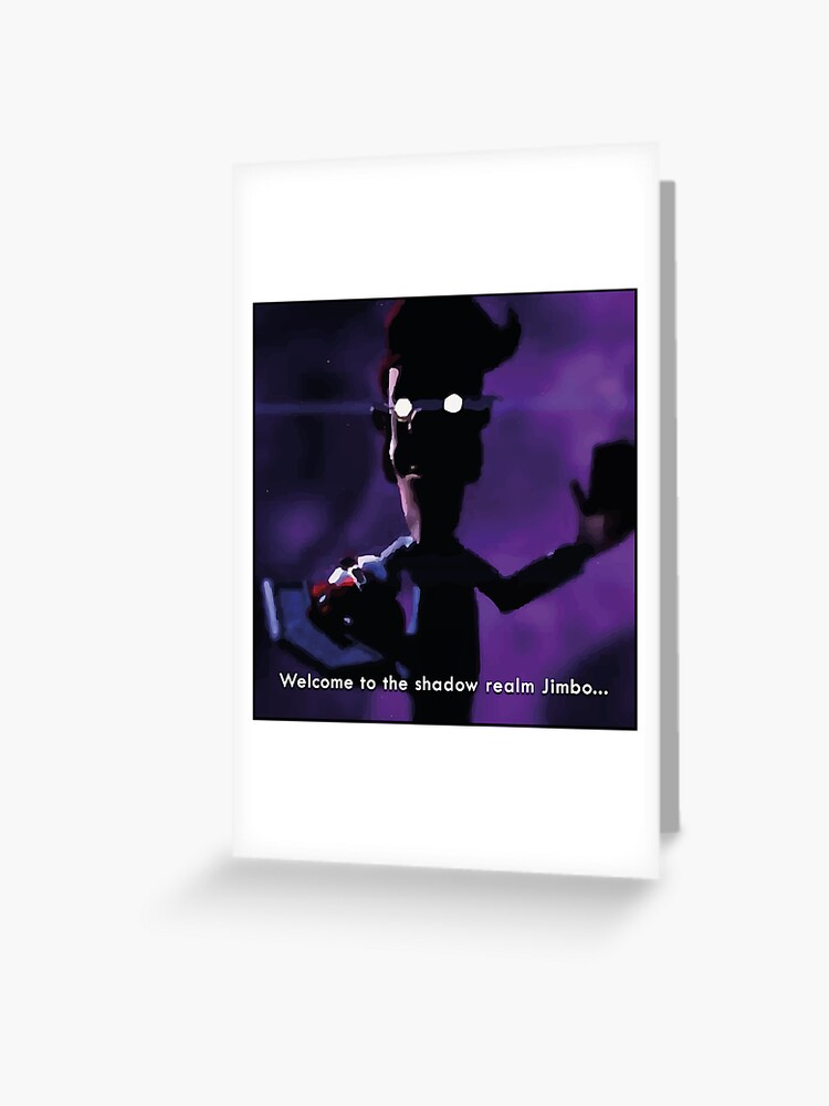 "Welcome to the shadow realm Jimbo ..." Greeting Card by Anliger ...