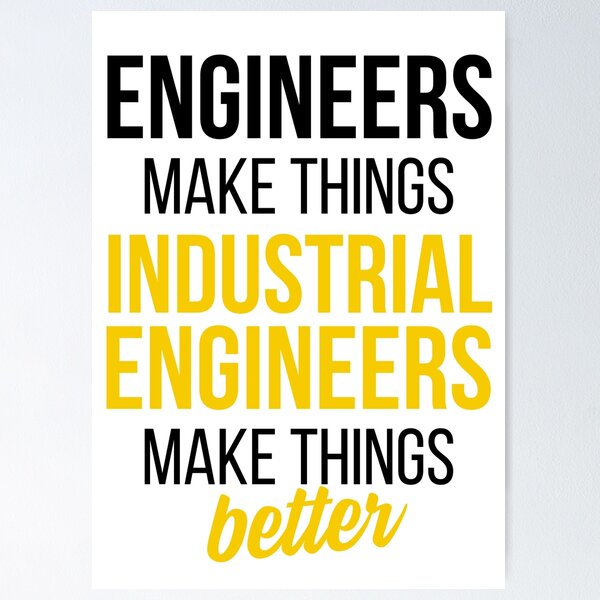 "Engineers Make Things Industrial Engineers Make Things Better" Poster ...