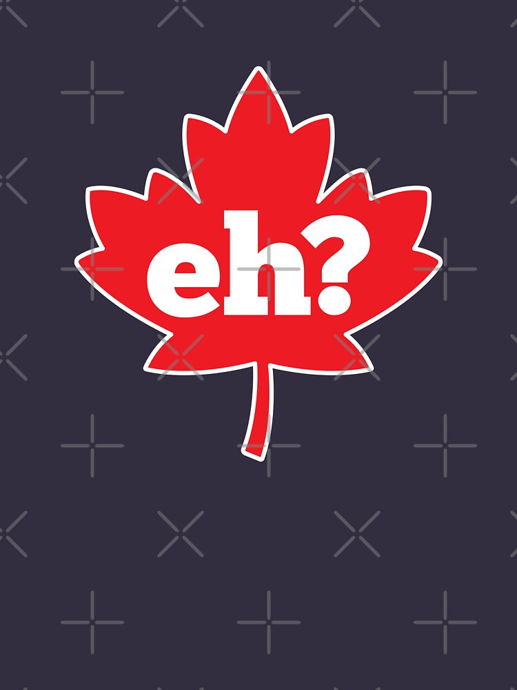 "Eh? Canada" T-shirt for Sale by creativecurly | Redbubble | ay t ...