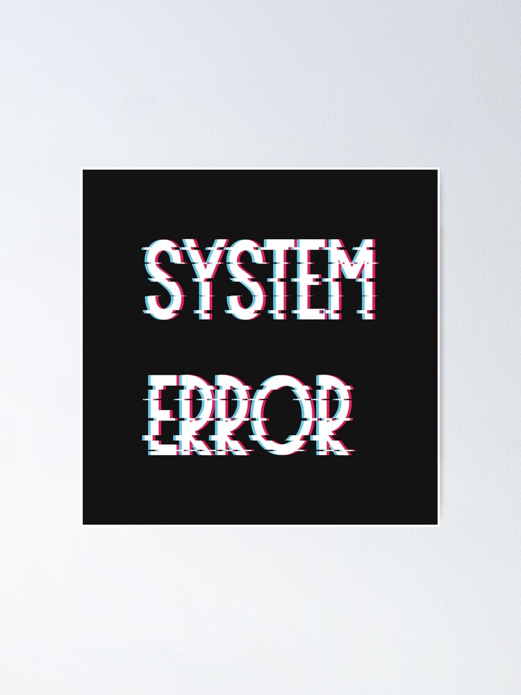 "System Error Glitch Effect" Poster for Sale by KimVanG | Redbubble