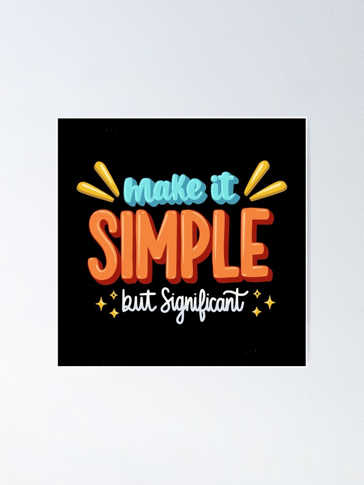 "make it simple but significant" Poster by Gamaica | Redbubble