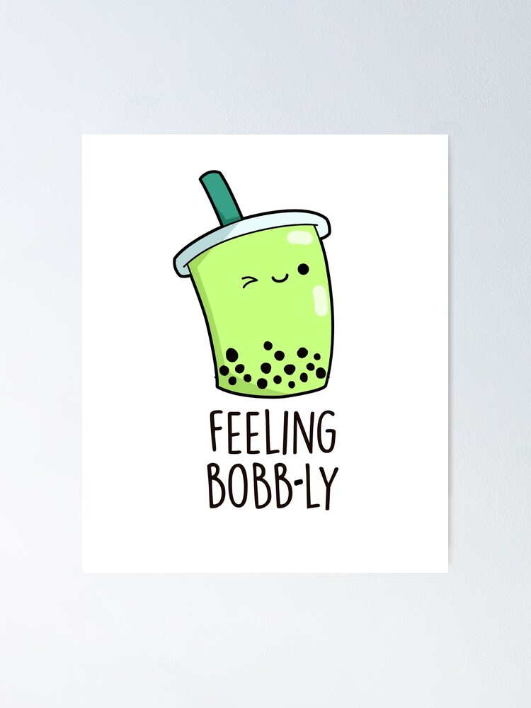 "Feeling Bobb-ly Cute Boba Tea PUn" Poster by punnybone | Redbubble
