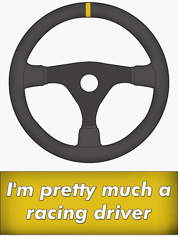 "I'm pretty much a racing driver Steering wheel text box" Sticker by ...