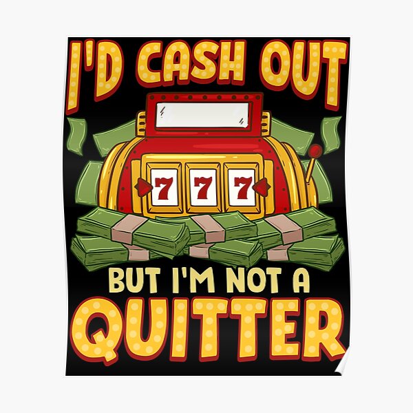 "I'd Cash Out but I'm not a Quitter" Poster for Sale by Nzgiftsandmore ...