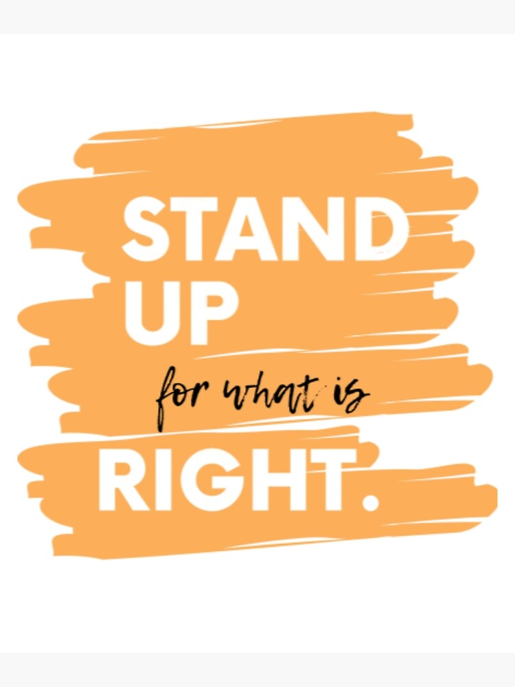 "Stand up for what is right " Poster for Sale by Luz-Designs | Redbubble